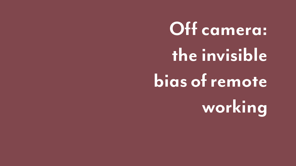 Off camera: the invisible bias of remote working - HCR Law